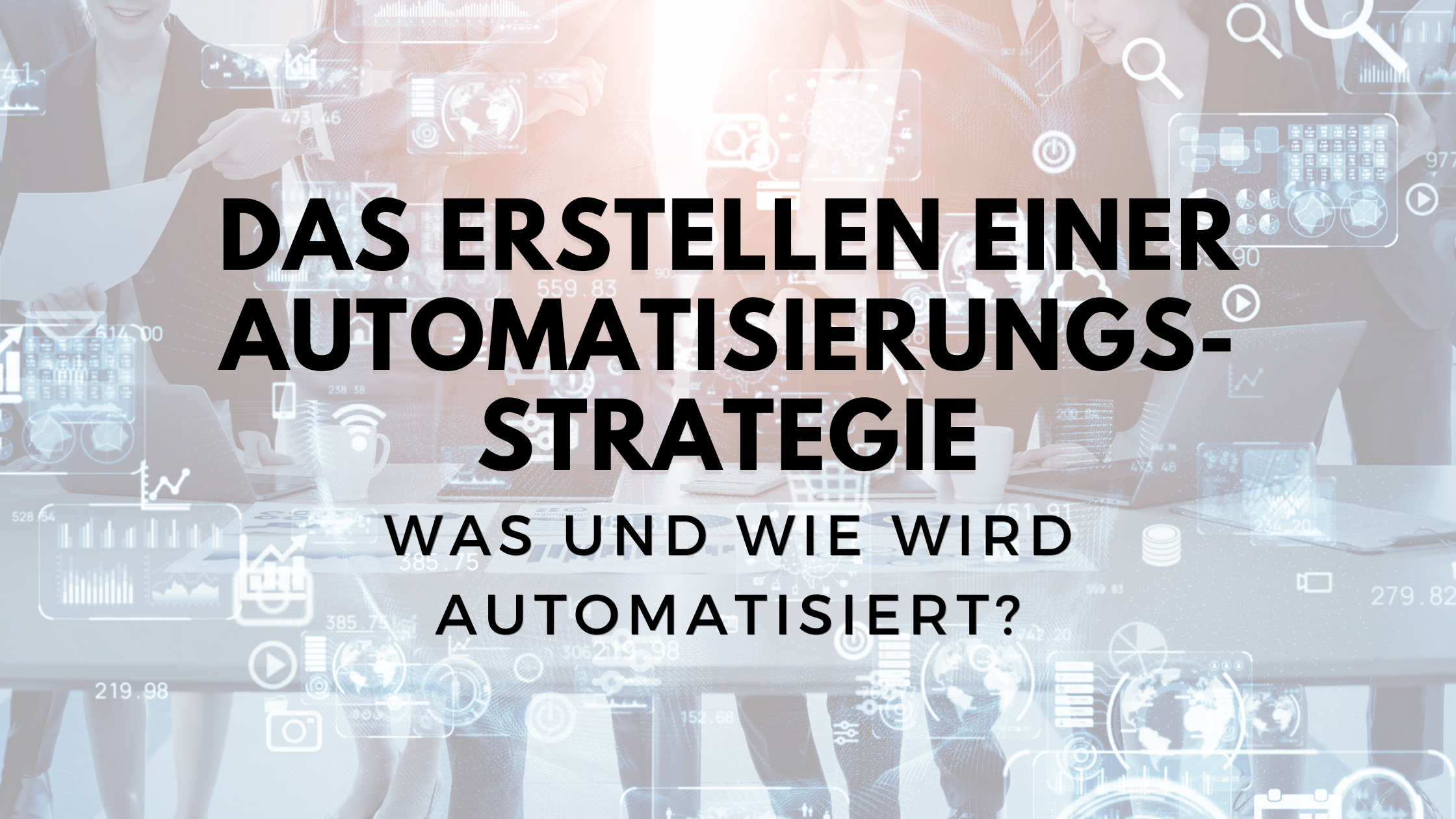 Die Erstellung einer Automatisierungsstrategie: Was soll automatisiert ...
